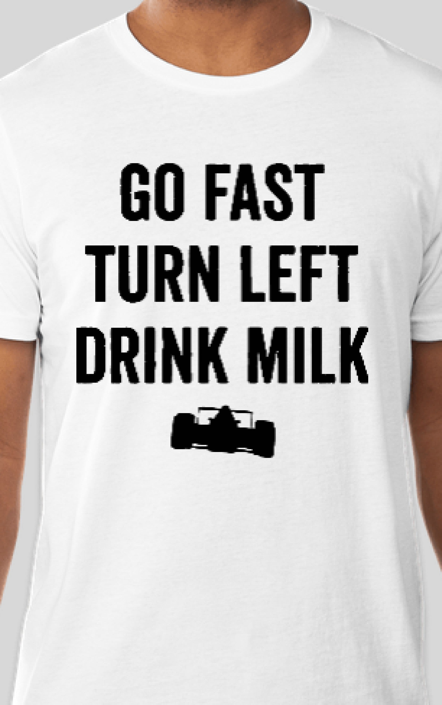 Go Fast, Turn Left, Drink Milk – TheTeeShirtShoppe